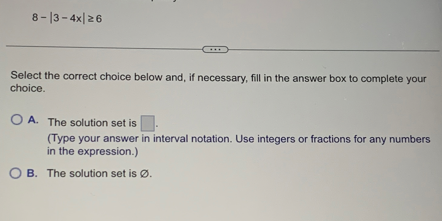 Solved 8-|3-4x|≥6Select the correct choice below and, if | Chegg.com