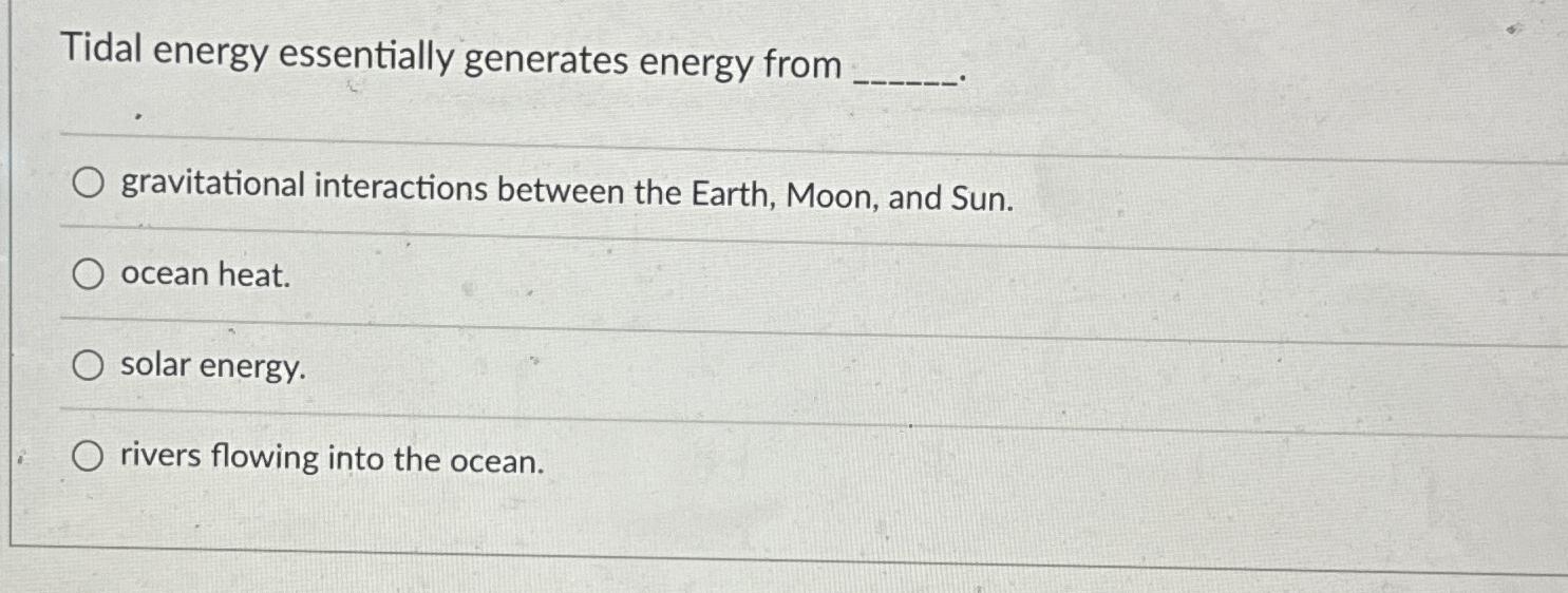 Solved Tidal energy essentially generates energy | Chegg.com