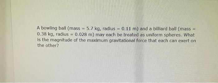 Solved A bowling ball (mass = 5.7 kg, radius 0.11 m) and a | Chegg.com