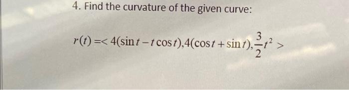 Solved 4. Find the curvature of the given curve: | Chegg.com