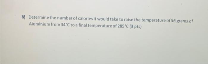 Solved 8) Determine the number of calories it would take to | Chegg.com