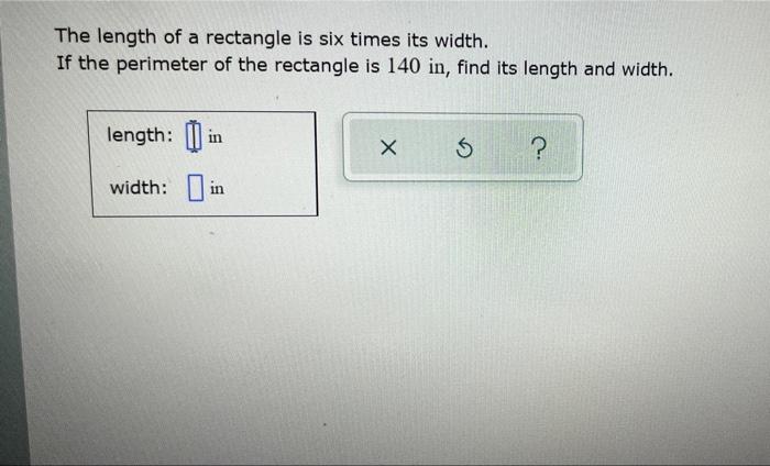 Solved The length of a rectangle is six times its width. If | Chegg.com