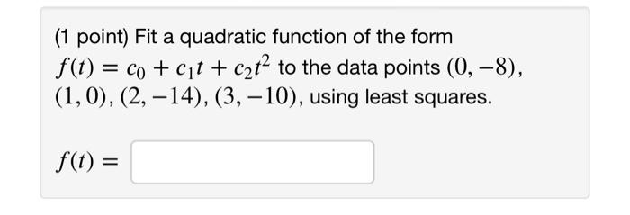 Solved (1 point) Fit a quadratic function of the form | Chegg.com
