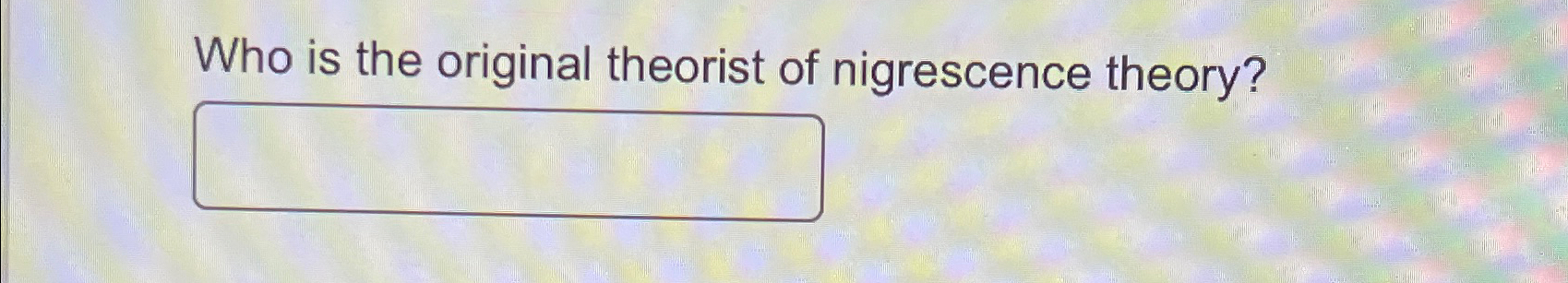 Solved Who is the original theorist of nigrescence theory? | Chegg.com