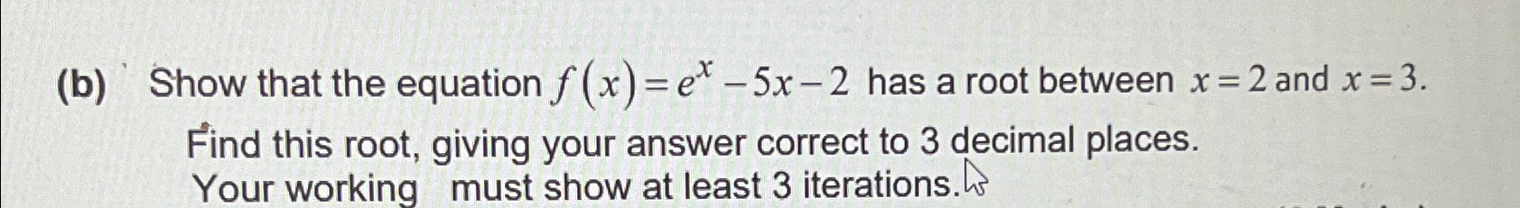 Solved (b) ﻿Show that the equation f(x)=ex-5x-2 ﻿has a root | Chegg.com