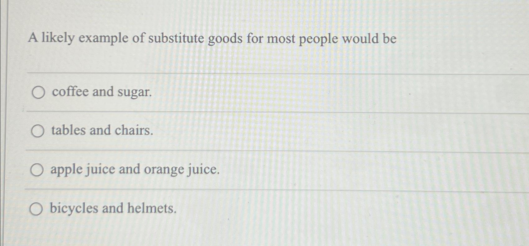 Solved A likely example of substitute goods for most people | Chegg.com