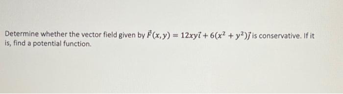 Solved Determine whether the vector field given by | Chegg.com