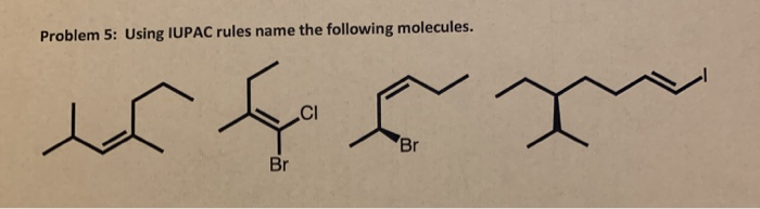 Solved Problem 5: Using IUPAC rules name the following | Chegg.com