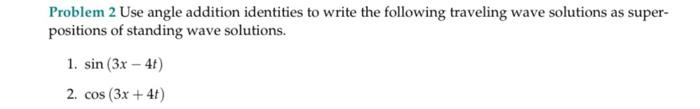 Solved Problem 2 Use angle addition identities to write the | Chegg.com