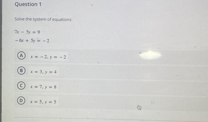 Solved Solve the system of equations: 7x−5y=9−6x+5y=−2 (A) | Chegg.com
