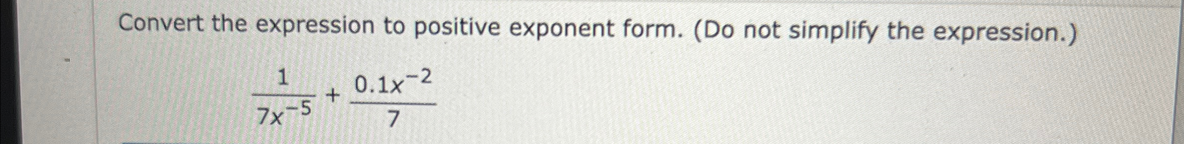 Solved Convert the expression to positive exponent form. (Do | Chegg.com