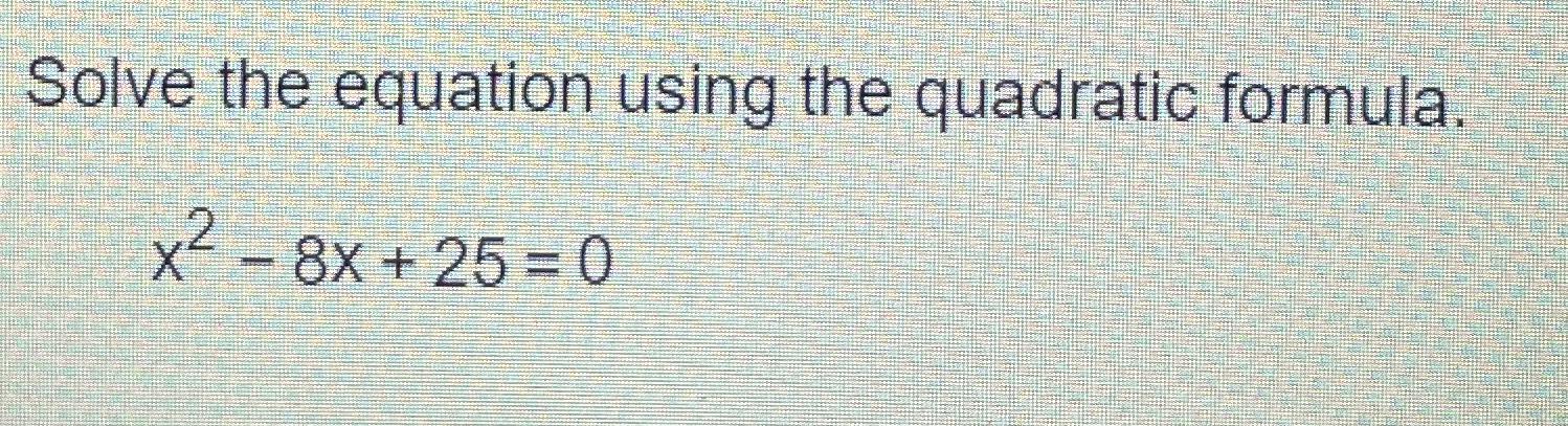 Solved Solve the equation using the quadratic | Chegg.com