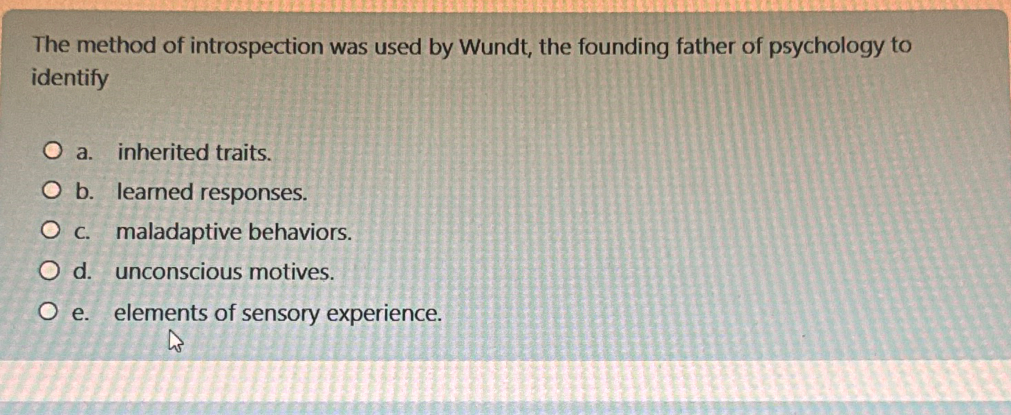 Solved The method of introspection was used by Wundt, the | Chegg.com