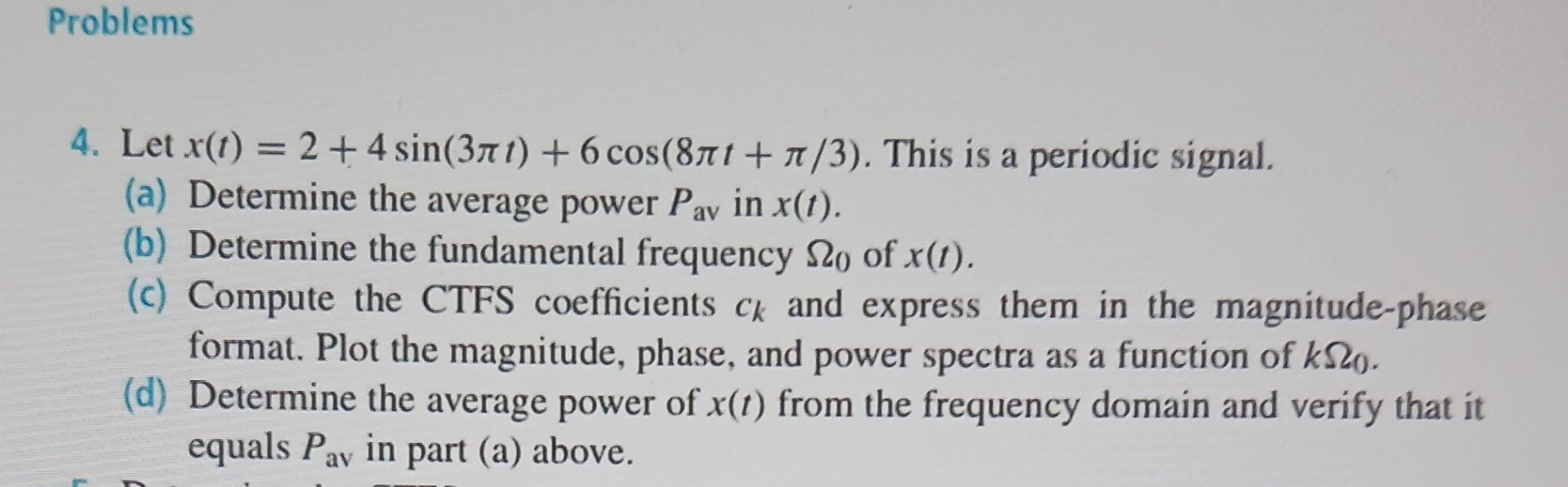 Solved 4. Let x(t)=2+4sin(3πt)+6cos(8πt+π/3). This is a | Chegg.com