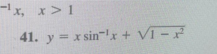 −1x,x>1 41. y=xsin−1x+1−x2 | Chegg.com