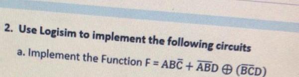 Solved 2. Use Logisim to implement the following circuits a. | Chegg.com