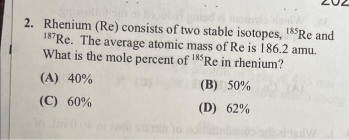 Solved 2. Rhenium (Re) consists of two stable isotopes, | Chegg.com