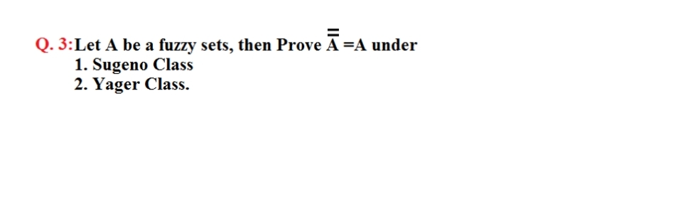 Solved by an EXPERT Q. 3: Let A ﻿be a fuzzy sets, then Prove | Chegg.com