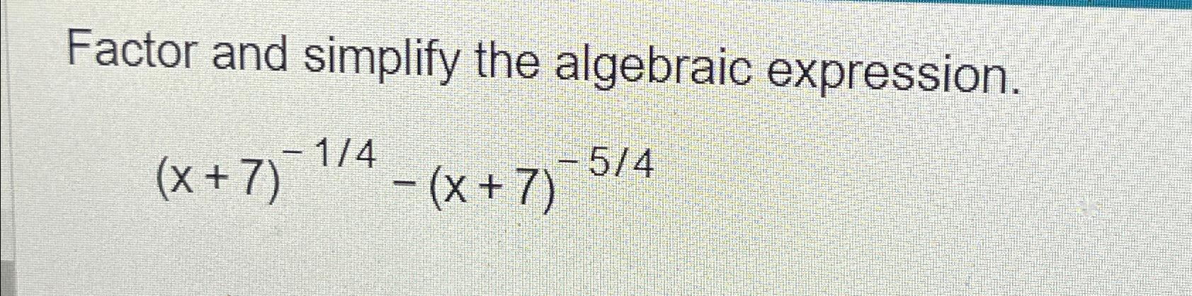 Solved Factor and simplify the algebraic | Chegg.com