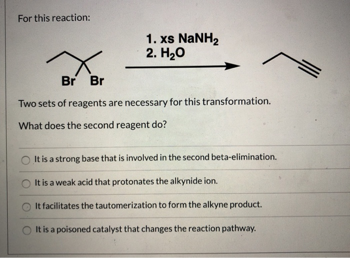 Solved For this reaction: 1. xs NaNH2 2. H2O Br Br Two sets | Chegg.com