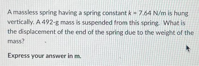 Solved A massless spring having a spring constant k=7.64 N/m | Chegg.com