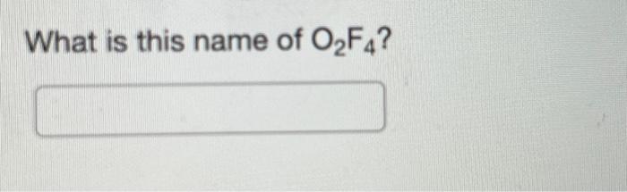 Solved What is this name of O2 F4 ? | Chegg.com
