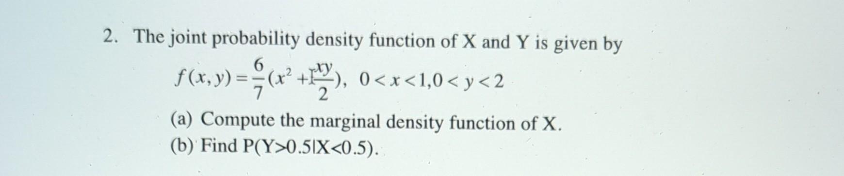 Solved 2. The joint probability density function of X and Y | Chegg.com