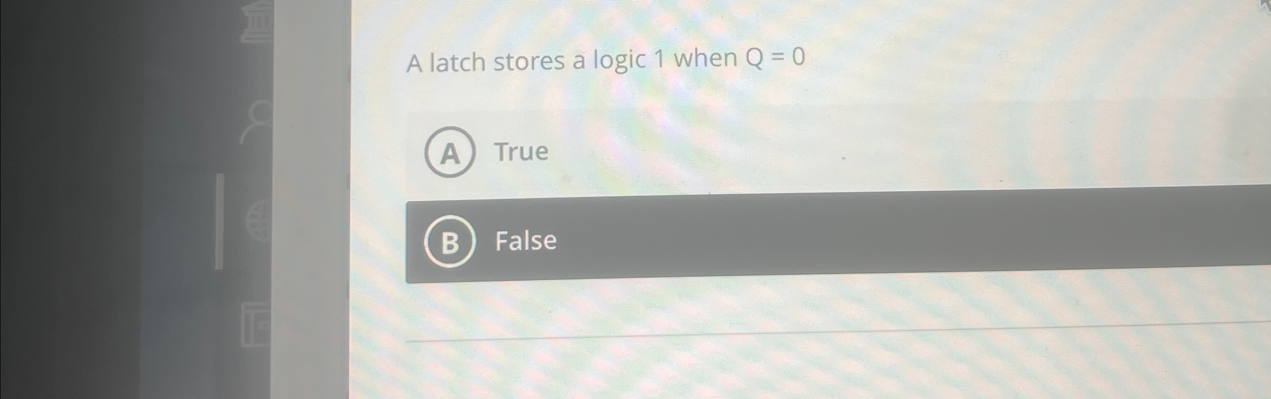 Solved A latch stores a logic 1 ﻿when Q=0 ﻿True ﻿False | Chegg.com