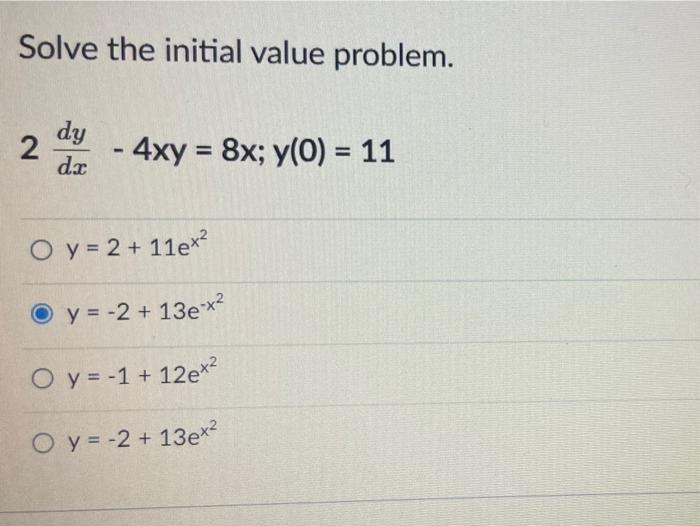 Solved Solve the initial value problem. dy 2 dx - 4xy = 8x; | Chegg.com
