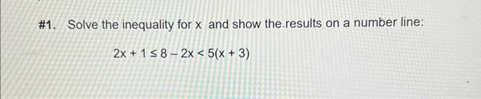 Solved 1. Solve the inequality for x and show the results on | Chegg.com