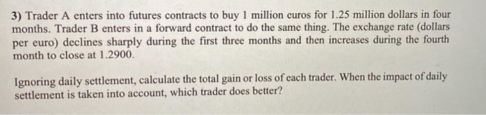 Solved 3) Trader A enters into futures contracts to buy 1 | Chegg.com