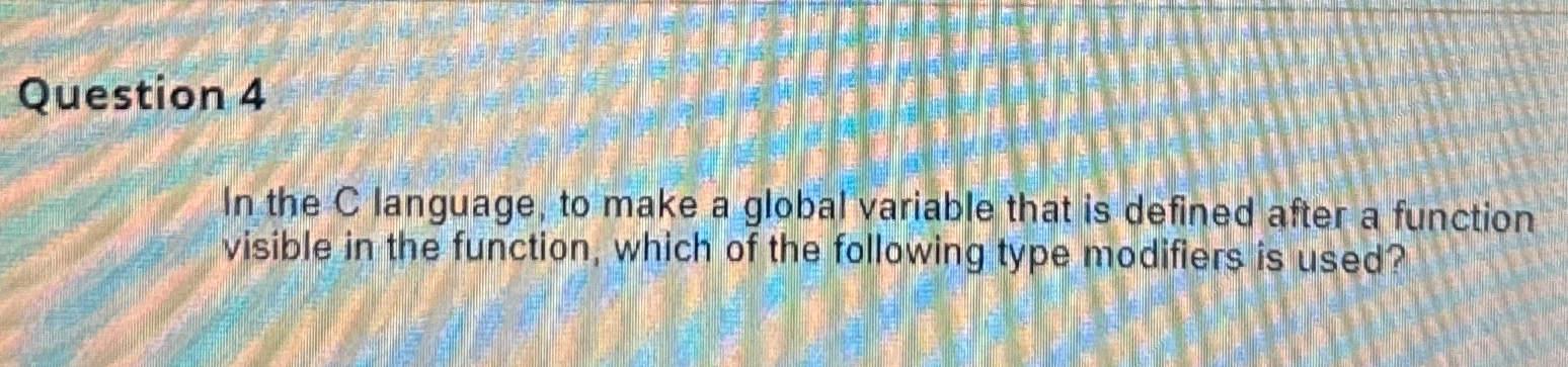 Solved Question 4In the C ﻿language, to make a global | Chegg.com