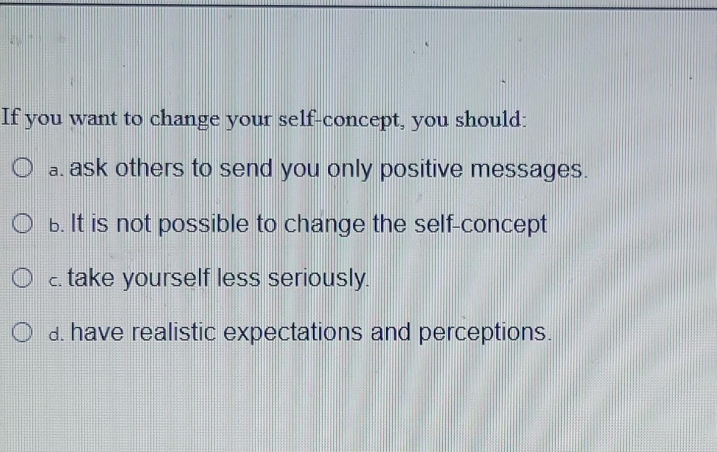 If you want to change your self-concept, you should: | Chegg.com