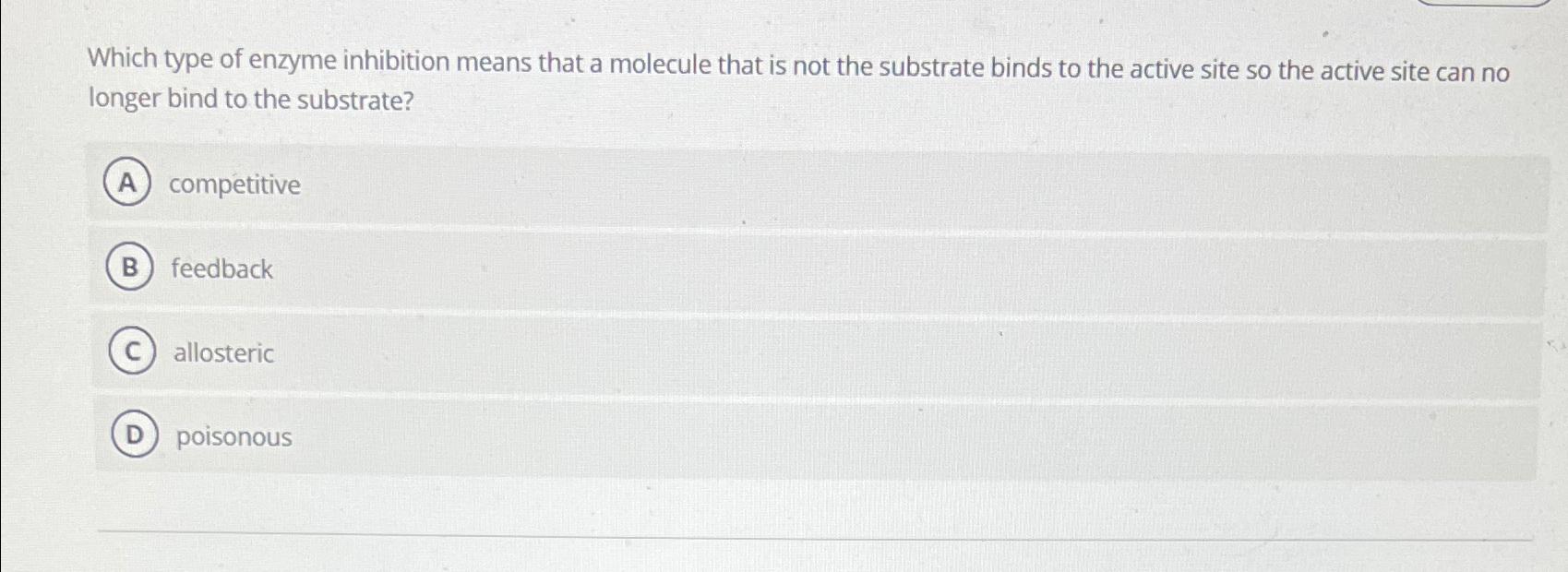 Solved Which type of enzyme inhibition means that a molecule | Chegg.com