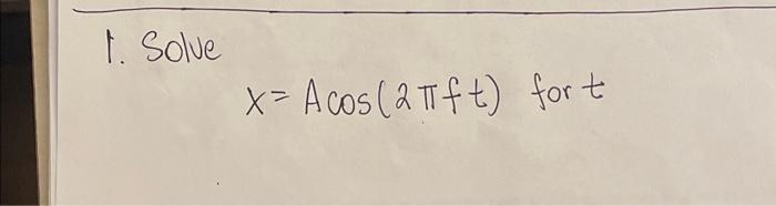 Solved 1. Solve x=Acos(2πft) | Chegg.com