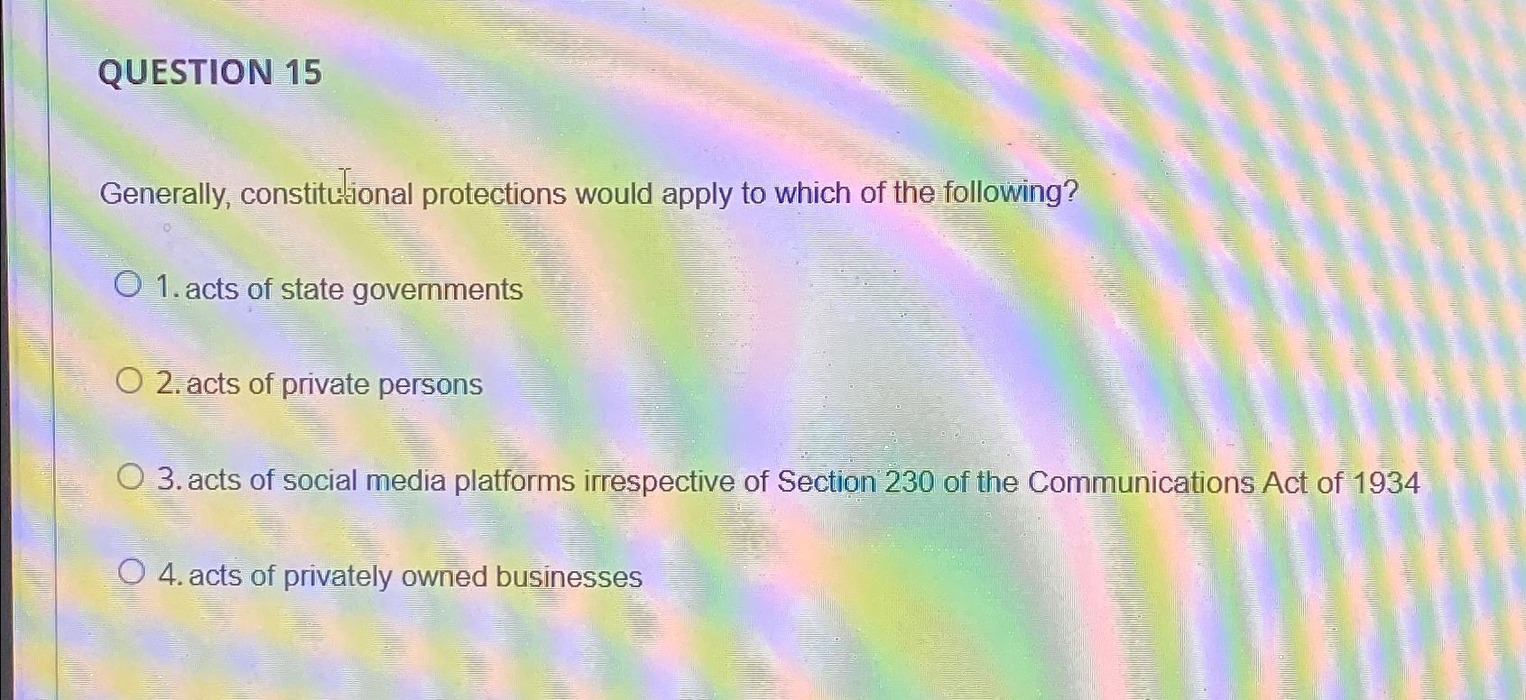 Solved QUESTION 15Generally, constitutional protections | Chegg.com