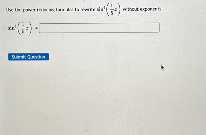 Solved Use the power reducing formulas to rewrite sin4(51x) | Chegg.com