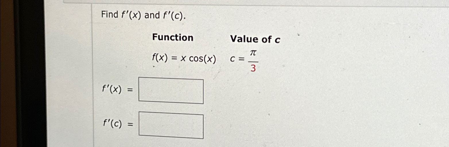 Solved Find f'(x) ﻿and f'(c).FunctionValue of | Chegg.com