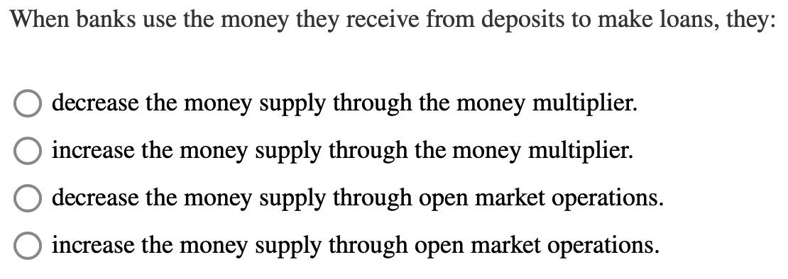 Solved When banks use the money they receive from deposits | Chegg.com