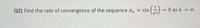 Solved Find the rate of convergence of the sequence 𝛼 = sin | Chegg.com