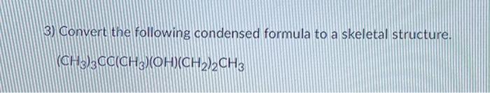 Solved 3) Convert the following condensed formula to a | Chegg.com