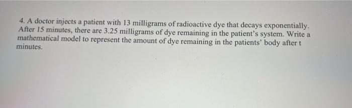 [Solved]: Q4 please 4. A doctor injects a patient with 13 mi