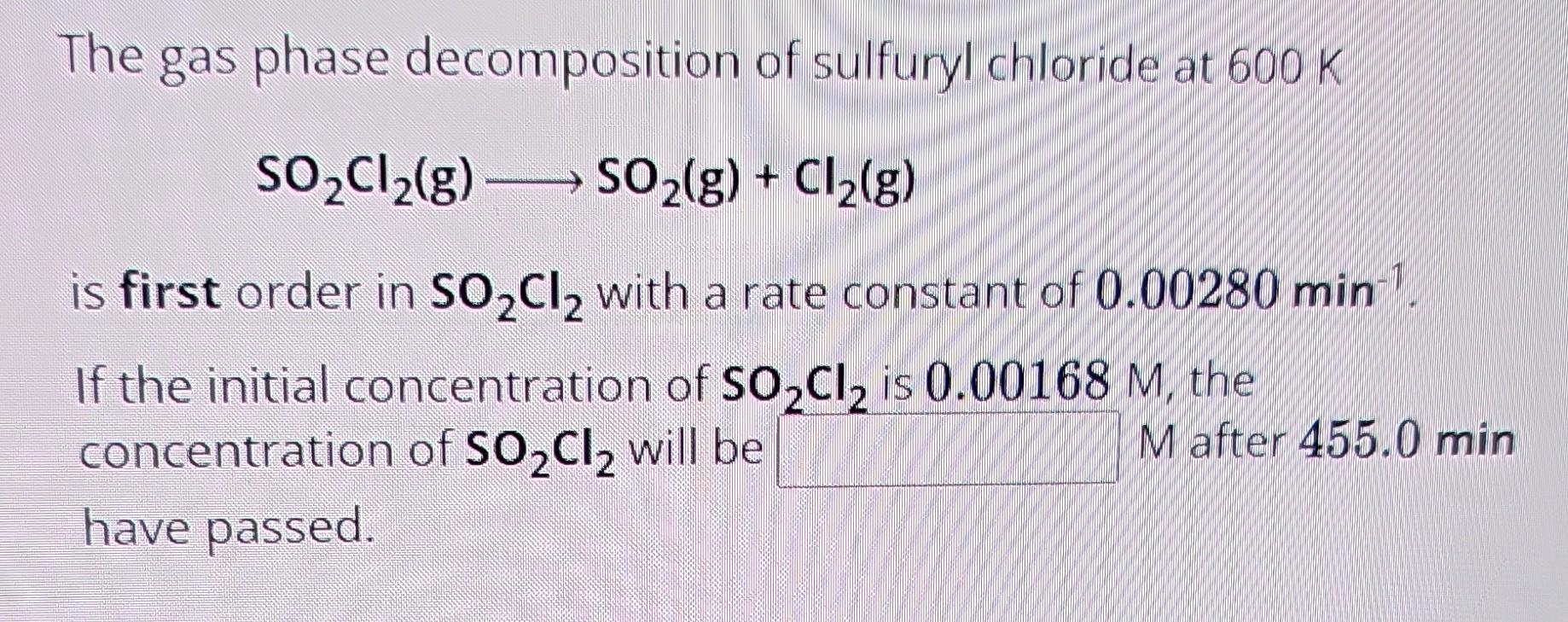 Solved The gas phase decomposition of sulfuryl chloride at | Chegg.com