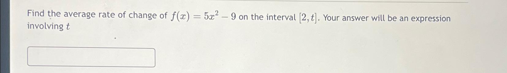 Solved Find the average rate of change of f(x)=5x2-9 ﻿on the | Chegg.com