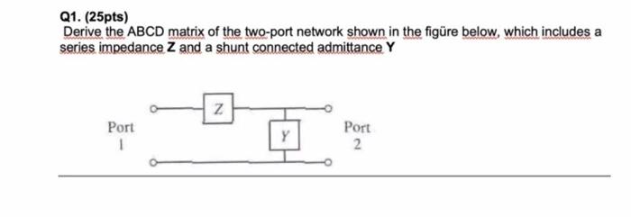 Solved Q1. (25pts) Derive the ABCD matrix of the two-port | Chegg.com