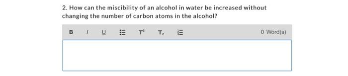 Solved 2. How can the miscibility of an alcohol in water be | Chegg.com