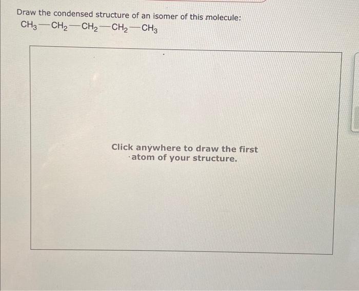 Solved Draw the condensed structure of an isomer of this | Chegg.com