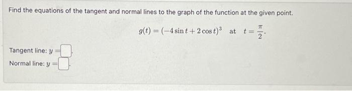 Solved Find the equations of the tangent and normal lines to | Chegg.com