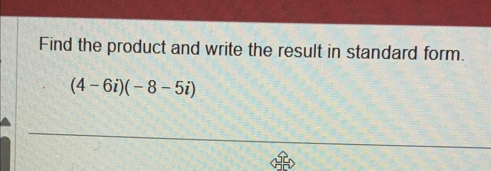 Solved Find the product and write the result in standard | Chegg.com