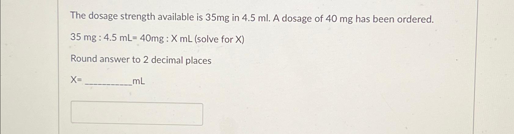 Solved The dosage strength available is 35mg ﻿in 4.5ml. ﻿A | Chegg.com